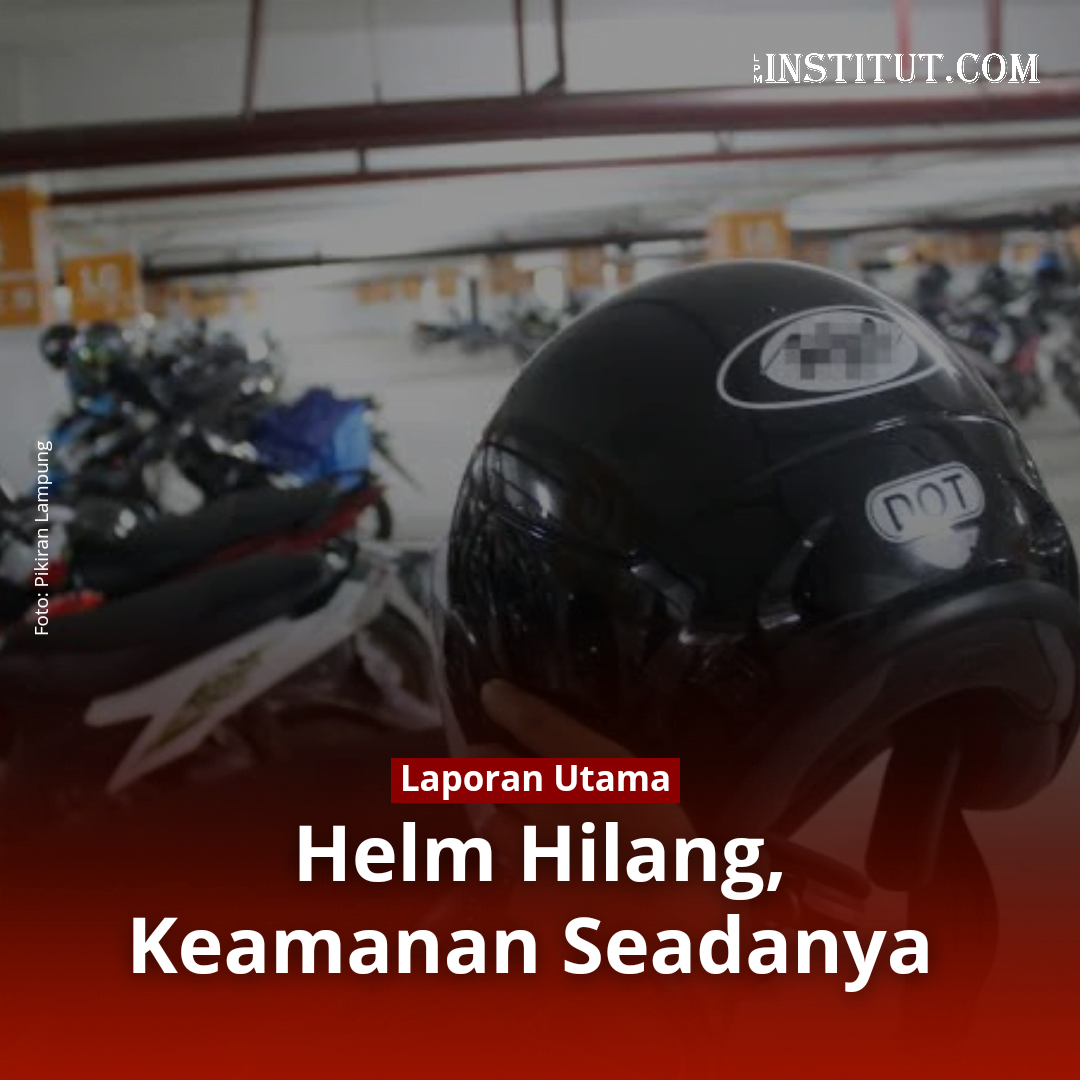 Helm Hilang, Keamanan Seadanya - LPM INSTITUT